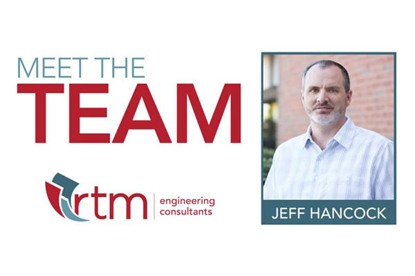 Meet the Team: Jeff Hancock - RTM Engineering Consultants Meet the Team: Jeff Hancock - RTM Engineering Consultants